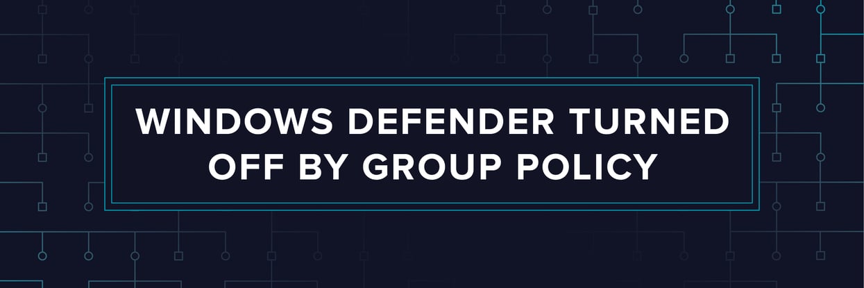 Windows Defender Turned Off by Group Policy [Solved]